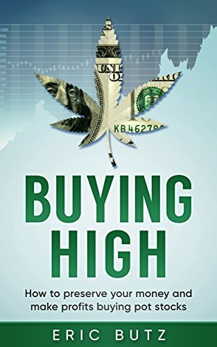 Buying High: How To Profit Trading Pot Stocks by Eric Butz | Goodreads