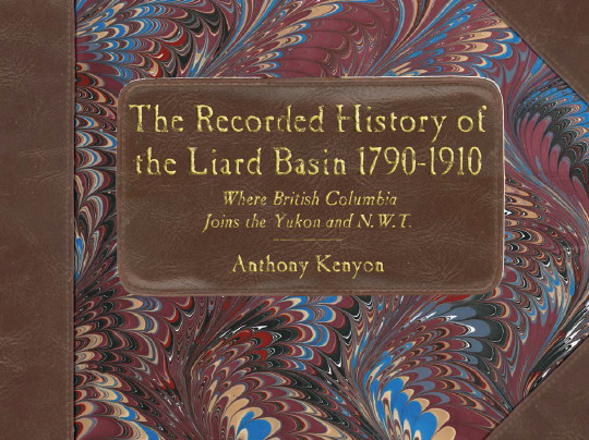 The Recorded History of the Liard Basin 1790-1910: Where British ...