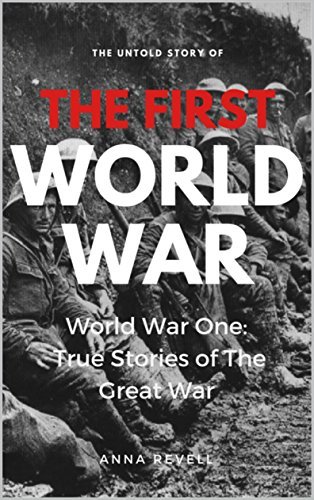 The Untold Story of the First World War: World War One: True Stories of ...