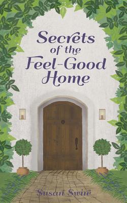 Secrets of the Feel-Good Home by Susan Swire | Goodreads