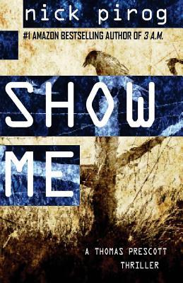 Show Me (Thomas Prescott) by Nick Pirog | Goodreads