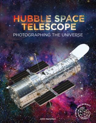 Hubble Space Telescope: Photographing the Universe by John Hamilton ...