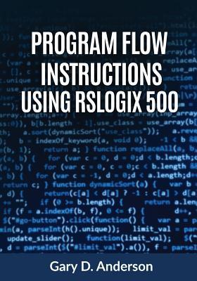 Program Flow Instructions Using RSLogix 500 by Gary D. Anderson | Goodreads