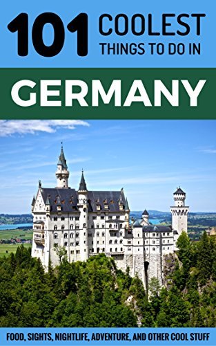 Germany: Germany Travel Guide: 101 Coolest Things to Do in Germany by ...