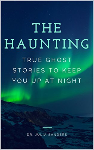 THE HAUNTING: True Ghost Stories To Keep You Up At Night by Julia ...