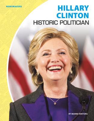 Hillary Clinton: Historic Politician (Newsmakers) by Marne Ventura ...