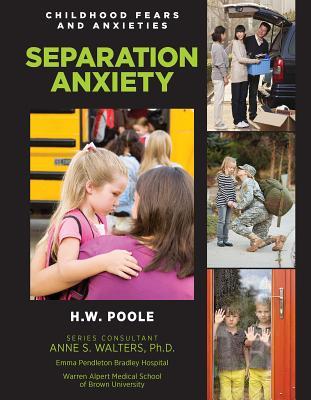 Separation Anxiety (Childhood Fears and Anxieties) by Hilary W. Poole ...