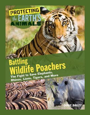 Battling Wildlife Poachers: The Fight to Save Elephants, Rhinos, Lions ...