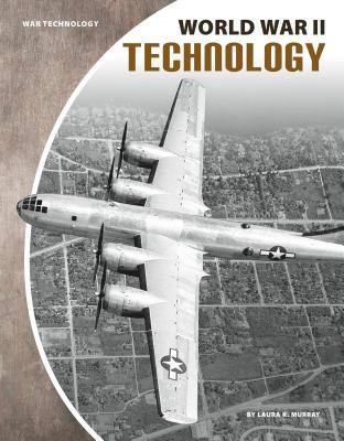 World War II Technology (War Technology) by Laura K. Murray | Goodreads