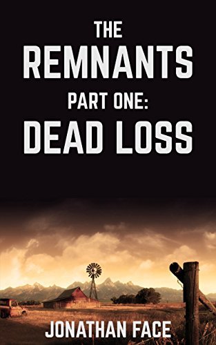 Dead Loss (The Remnants Book 1) by Jonathan Face | Goodreads