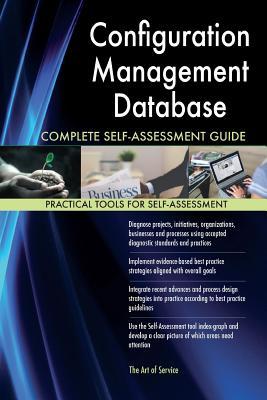 Configuration Management Database Complete Self-Assessment Guide by ...