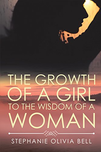 The Growth of a Girl to the Wisdom of a Woman by Stephanie Olivia Bell ...