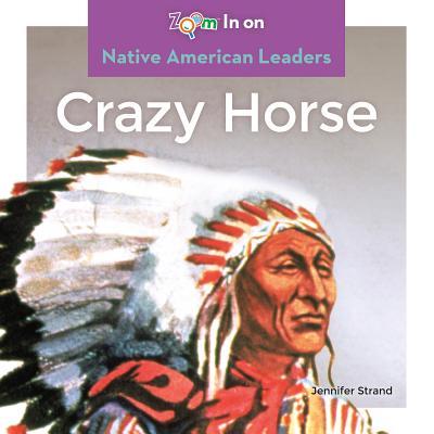 Crazy Horse (Zoom In on Native American Leaders) by Jennifer Strand ...