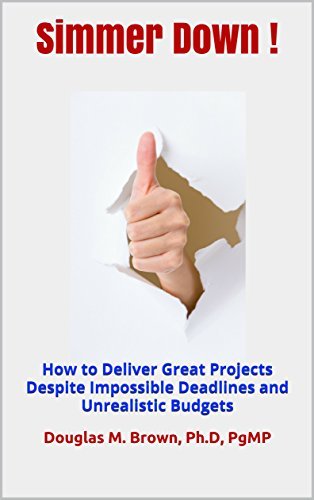 Simmer Down!: How to Deliver Successful Projects Despite Impossible ...