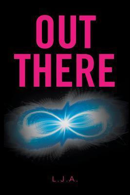 Out There by . L.J.A. | Goodreads