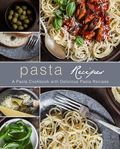 Pasta Recipes: A Pasta Cookbook with Delicious Pasta Recipes by ...
