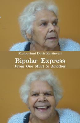 Bipolar Express: From One Mind to Another by Mulpurinni Doris ...