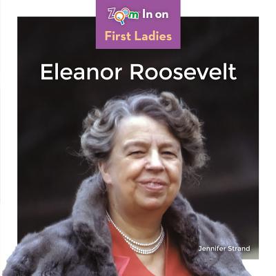 Eleanor Roosevelt (Zoom In On First Ladies) by Jennifer Strand | Goodreads
