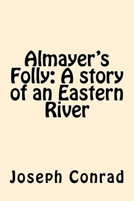 Almayer's Folly: A story of an Eastern River by Joseph Conrad | Goodreads