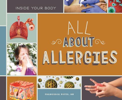 All about Allergies (Inside Your Body) by Francesca Potts | Goodreads