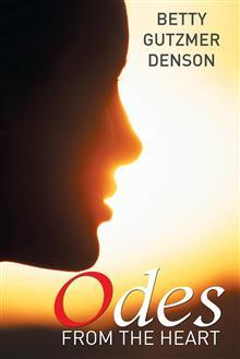 Odes from the Heart by Betty Gutzmer Denson | Goodreads
