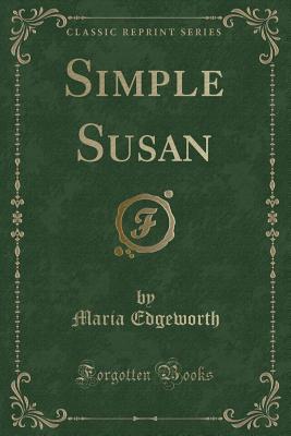 Simple Susan (Classic Reprint) by Maria Edgeworth | Goodreads