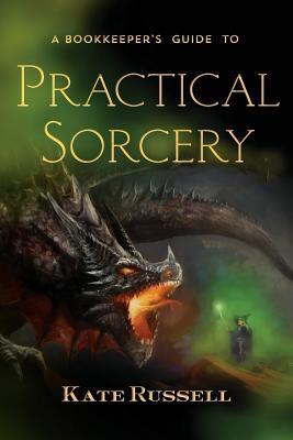 A Bookkeeper's Guide to Practical Sorcery by Kate Russell | Goodreads