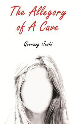 The Allegory of a Cave by Gaurang Joshi | Goodreads