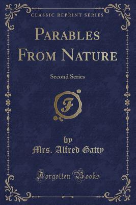Parables From Nature: Second Series by Mrs. Alfred Gatty | Goodreads