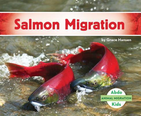 Salmon Migration (Animal Migration) by Grace Hansen | Goodreads