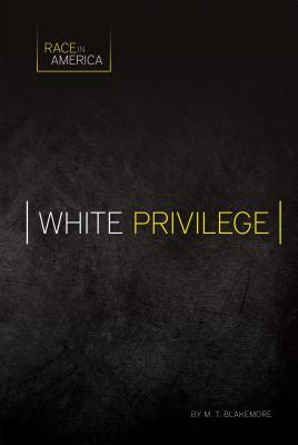 White Privilege (Race in America) by M.T. Blakemore | Goodreads
