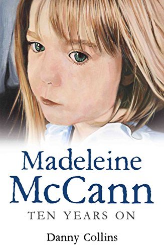 Madeleine McCann - The Disappearance: Ten Years on by Danny Collins ...