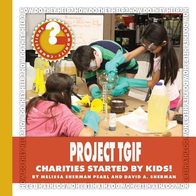 Project Tgif: Charities Started by Kids! by Melissa Sherman Pearl ...