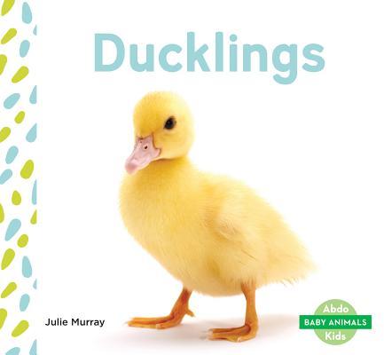 Ducklings (Baby Animals) by Julie Murray | Goodreads