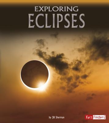 Exploring Eclipses (Discover the Night Sky) by Jill Sherman | Goodreads