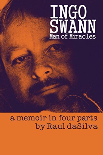 Ingo Swann: Man of Miracles: A Personal Memoir in Four Parts by Raul ...