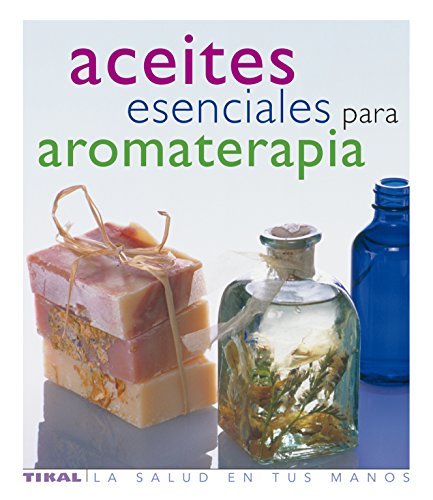 Aceites Esenciales Para Aromater (La Salud En Tus Manos) by Joan Wulff ...