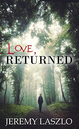 Love, Returned: A Paranormal Romantic Thriller by Jeremy Laszlo | Goodreads