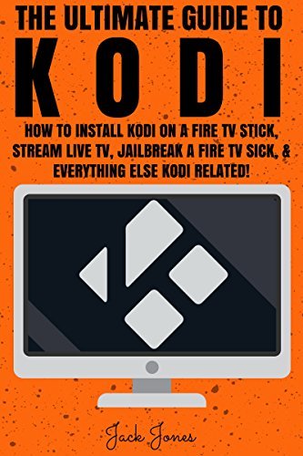 Kodi: The Ultimate Guide To Kodi: How To Install Kodi On A Fire TV ...