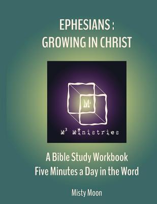 Ephesians: Growing in Christ: A Bible Study Workbook - Five minutes a ...