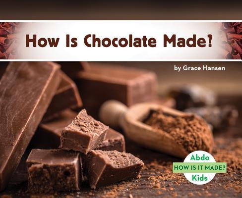How Is Chocolate Made? (How Is It Made?) by Grace Hansen | Goodreads