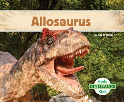 Allosaurus (Dinosaurs) by Grace Hansen | Goodreads