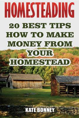 Homesteading: 20 Best Tips How To Make Money From Your Homestead by ...