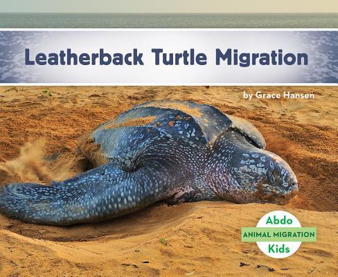 Leatherback Turtle Migration (Animal Migration) by Grace Hansen | Goodreads