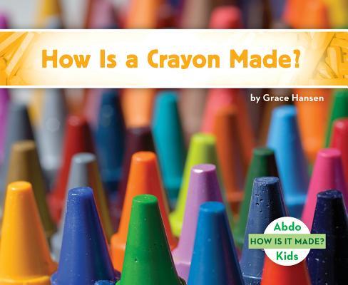 How Is a Crayon Made? (How Is It Made?) by Grace Hansen | Goodreads