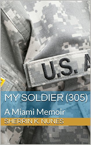My Soldier (305): A Miami Memoir by Sherrin K. Nunes | Goodreads