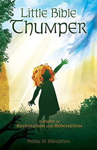 Little Bible Thumper: A Story of Restoration and Redemption by Freida M ...
