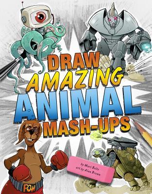 Draw Amazing Animal Mash-Ups (Drawing Mash-Ups) by Mari Bolte | Goodreads