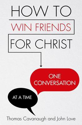 How to Win Friends for Christ ... One Conversation at a Time by Thomas ...