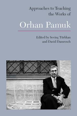 Approaches to Teaching the Works of Orhan Pamuk by Sevinç Türkkan ...
